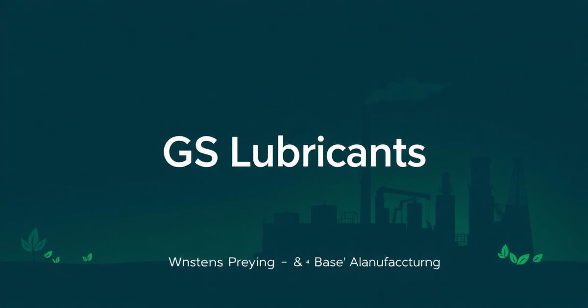 GS Lubricants - Professional Waste Oil Recycling & Base Oil Manufacturing